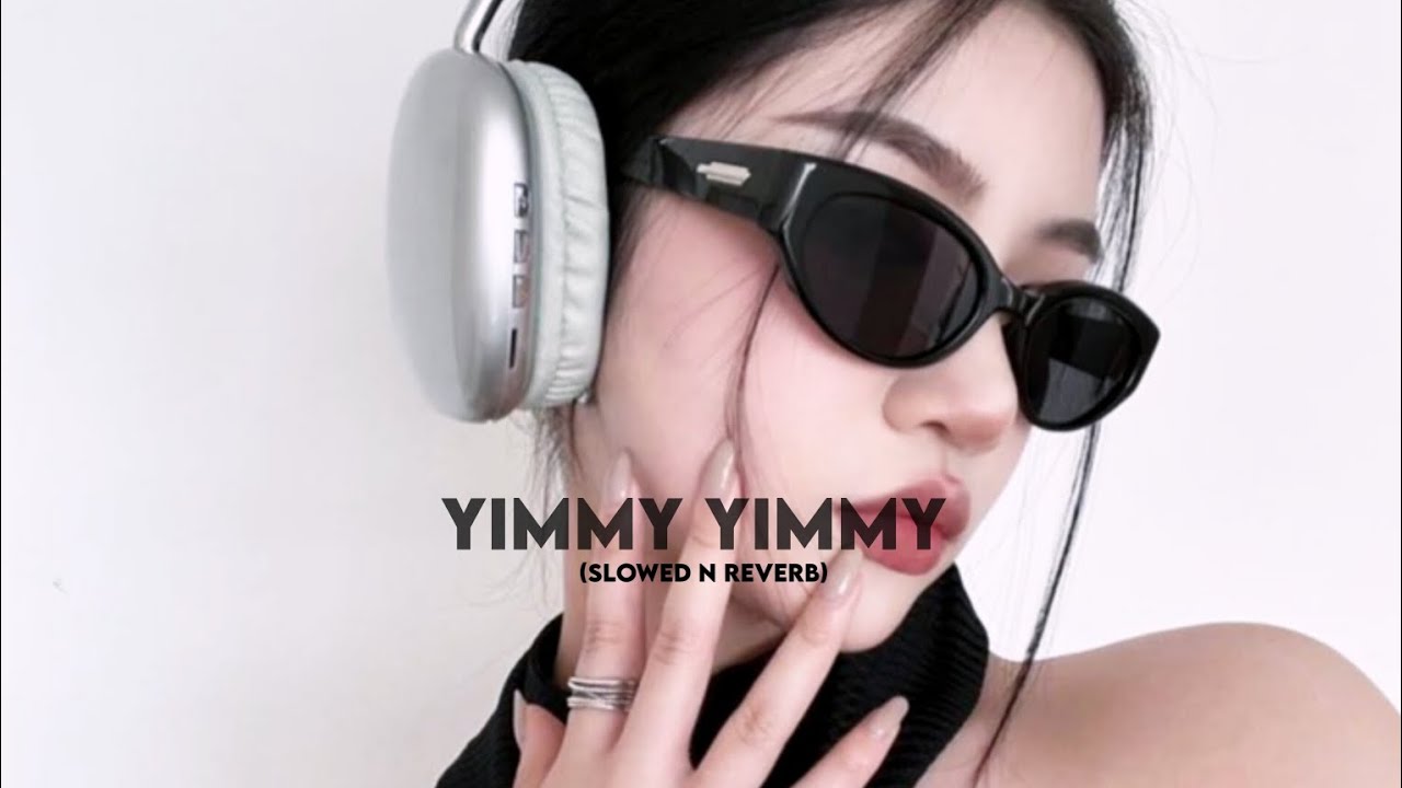 Yimmy Yimmy (Slowed n Reverb) - YouTube