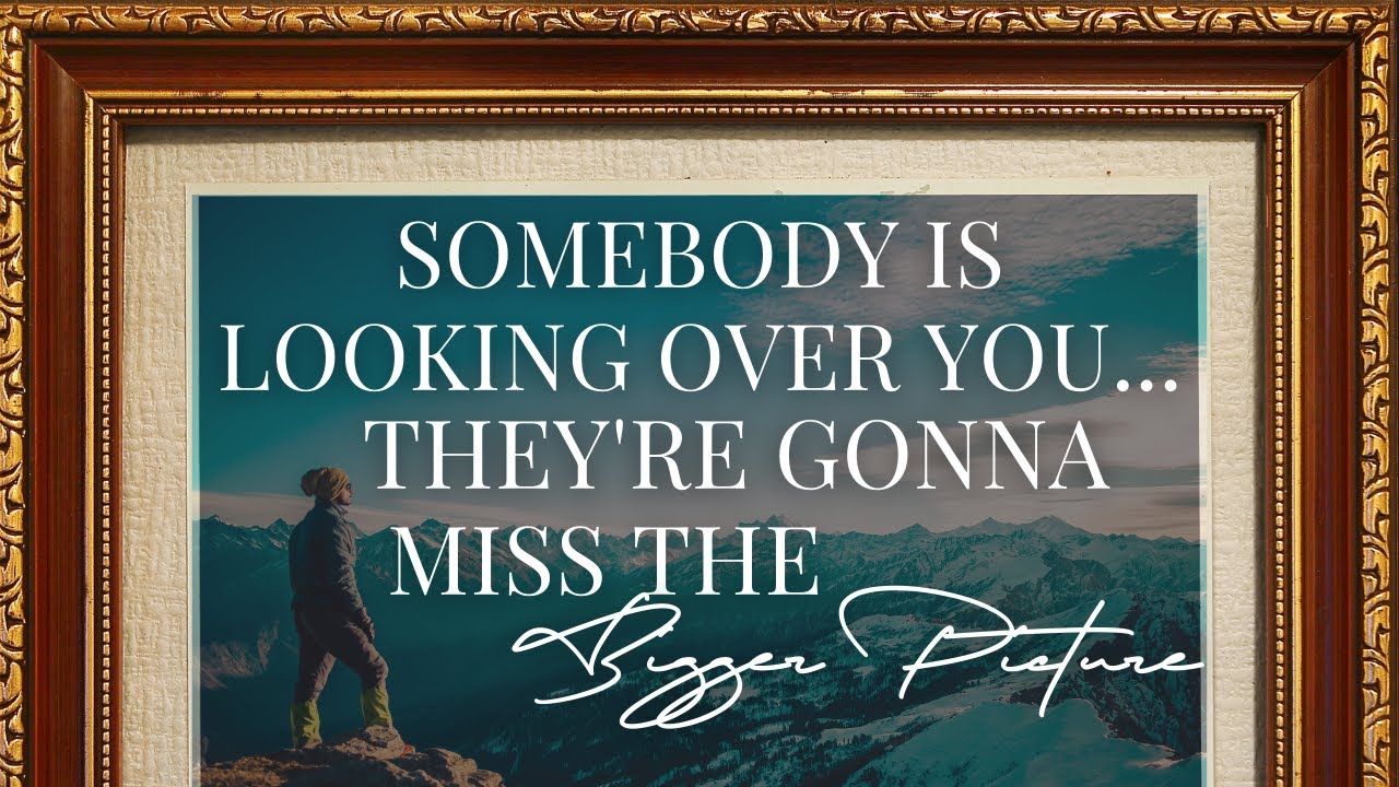 "SOMEBODY IS LOOKING OVER YOU... THEY'RE GONNA MISS THE PICTURE ...