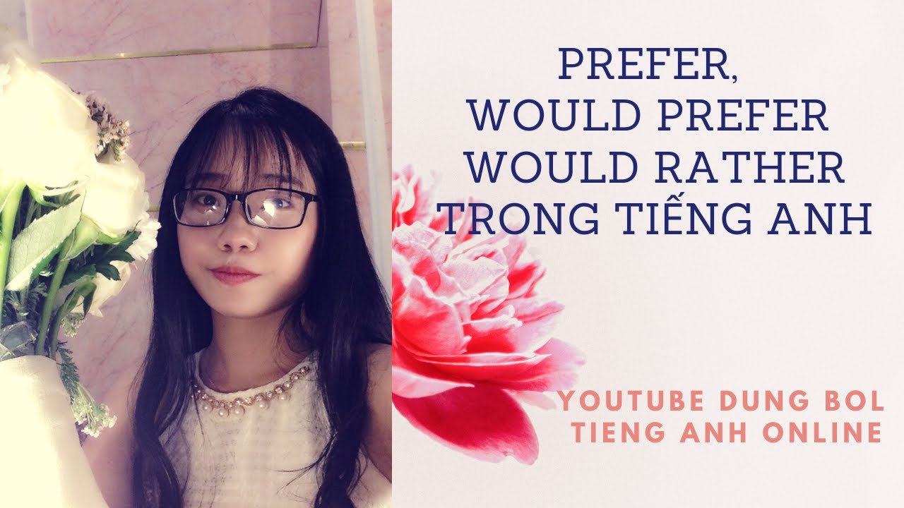PERFER, WOULD PREFER, WOULD RATHER TRONG TIẾNG ANH, CÁCH DÙNG, PHÂN ...