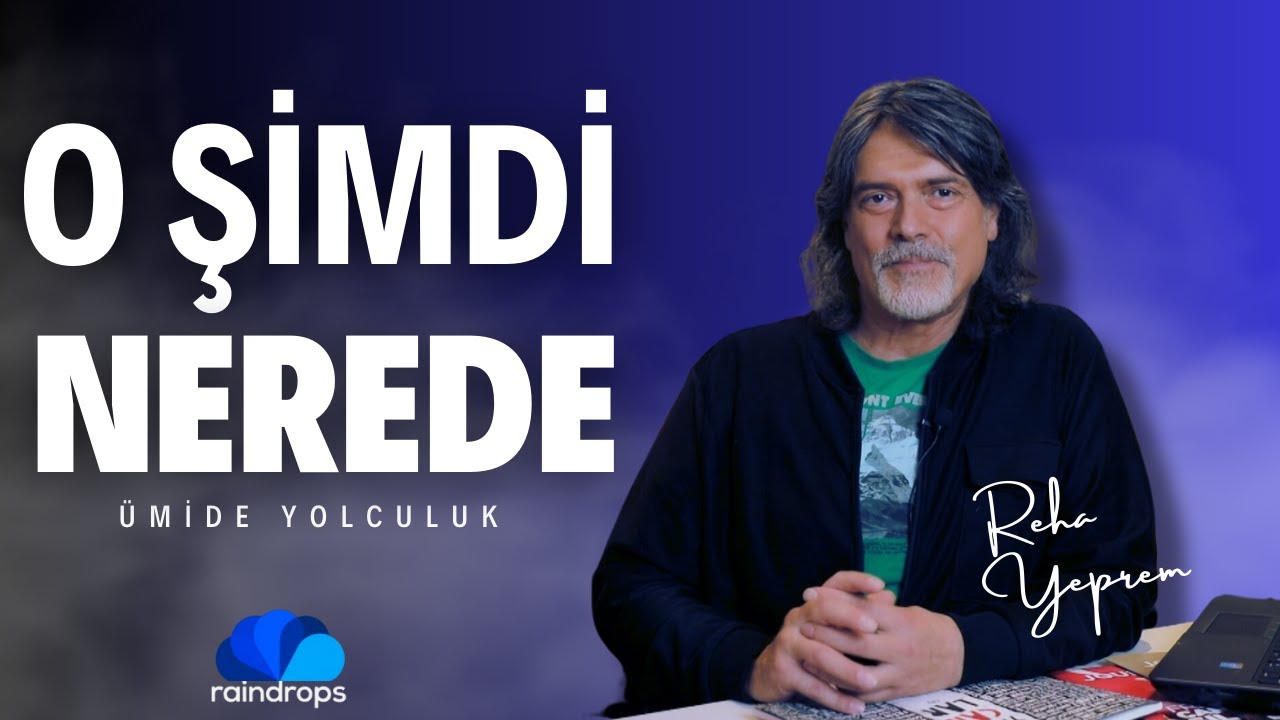O ŞİMDİ NEREDE ? - REHA YEPREM İLE ÜMİDE YOLCULUK - YouTube