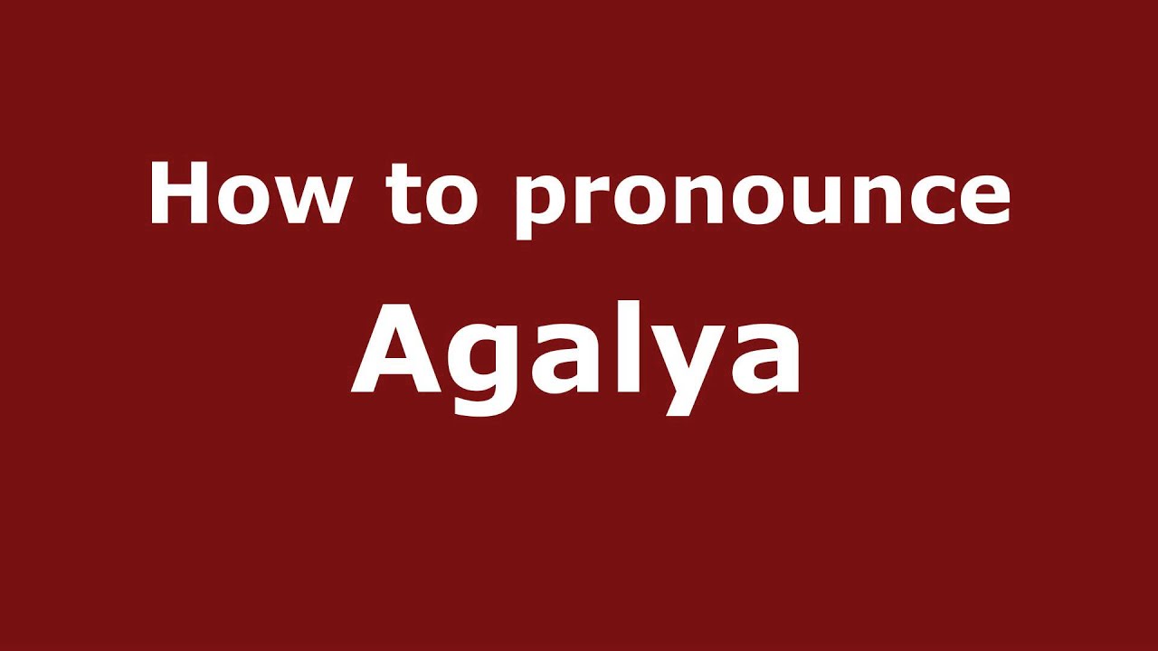 How to Pronounce Agalya - PronounceNames.com - YouTube