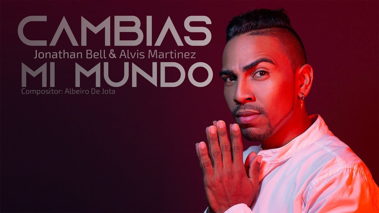 CAMBIAS MI MUNDO JONATHAN BELL Y ALVIS MARTINEZ - YouTube