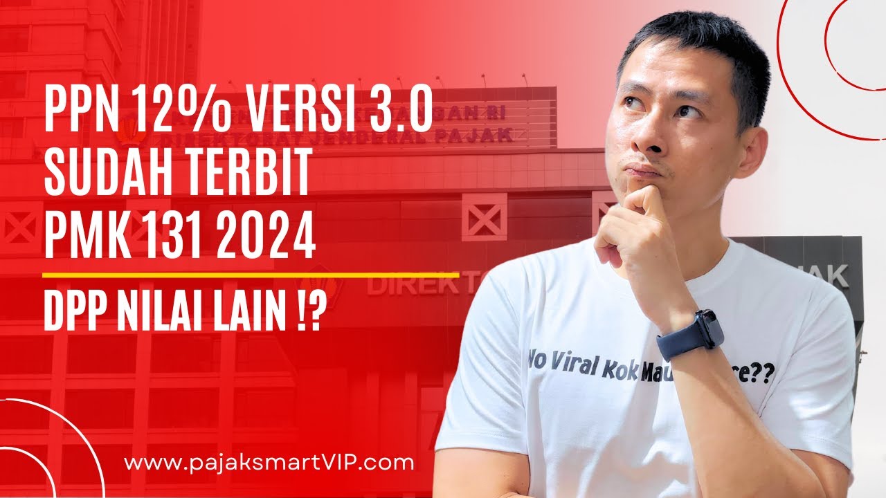 PPN 12% VERSI 3.0 UDAH TERBIT PMK 131 2024 | KUNCINYA "DPP NILAI LAIN" - YouTube