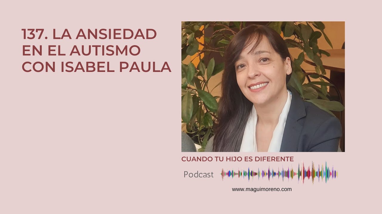 La ansiedad en el autismo con Isabel Paula - Ep 137 - YouTube
