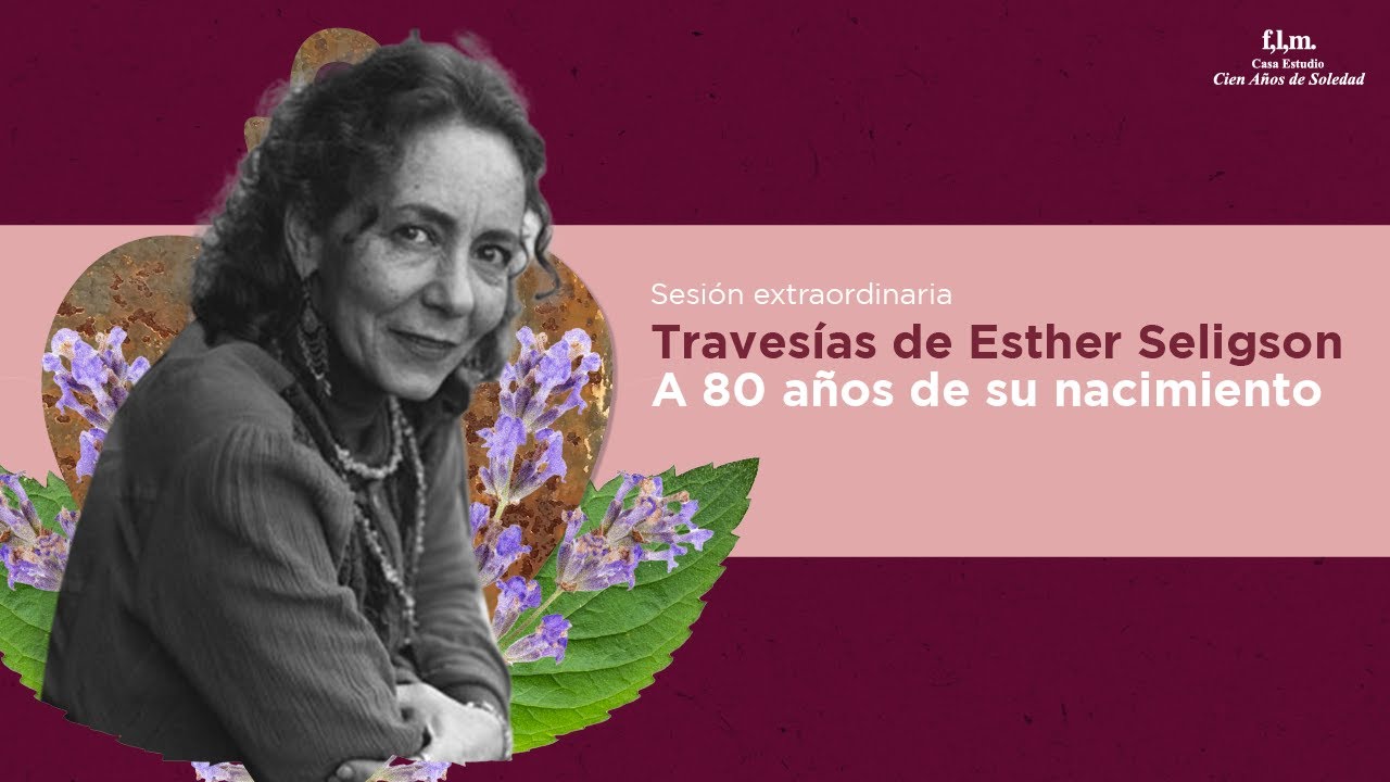 Sesión extraordinaria. Travesías de Esther Seligson. A 80 años de su ...