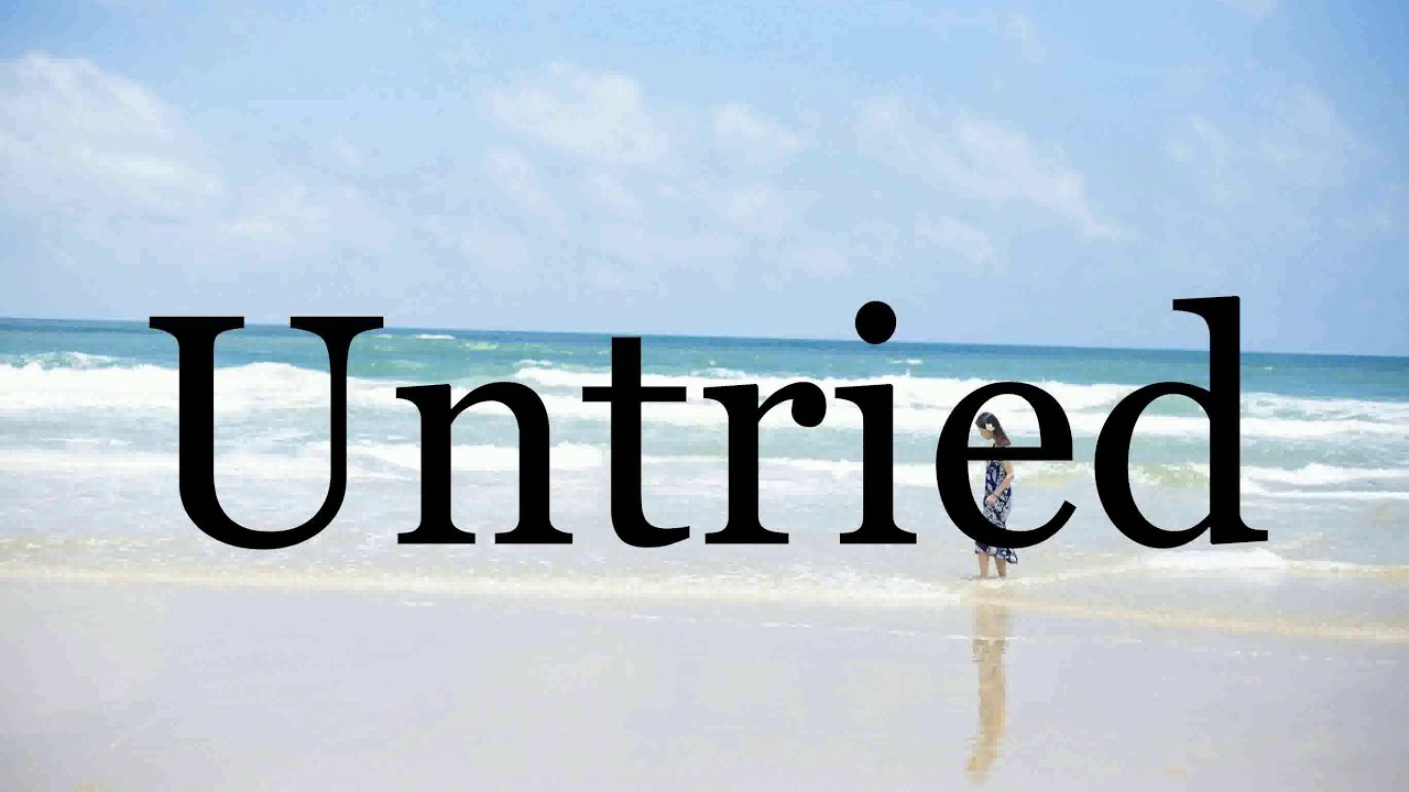 How To Pronounce Untried🌈🌈🌈🌈🌈🌈Pronunciation Of Untried - YouTube