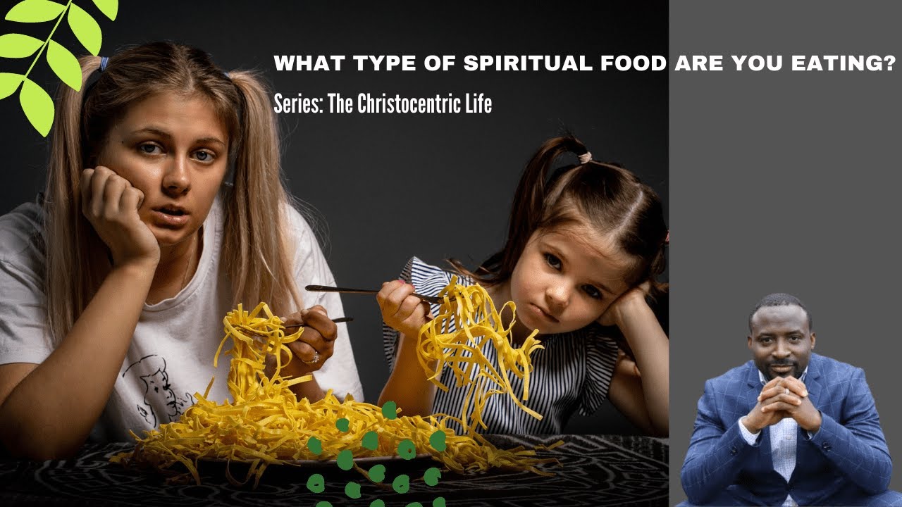 The Christocentric Life -What are you eating spiritually? - Part 6 ...