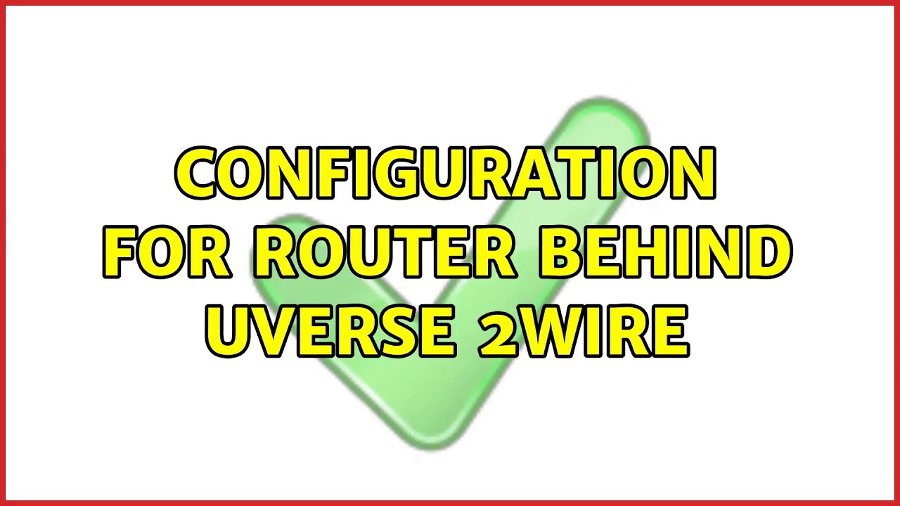 Configuration for Router Behind Uverse 2Wire (4 Solutions!!) - YouTube