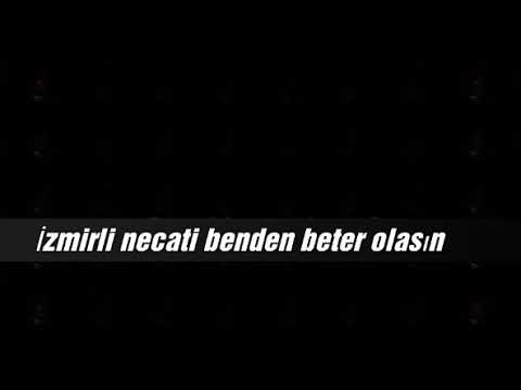 İzmirli Necati benden beter olasin