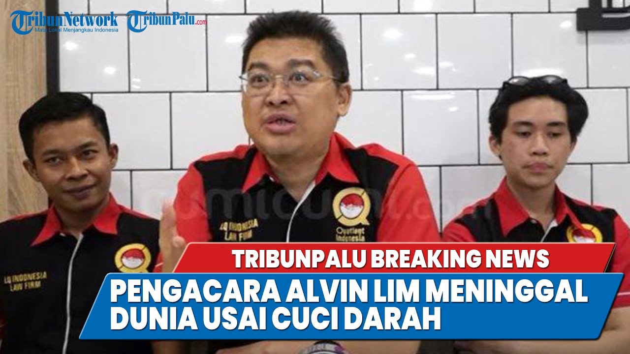 🔴TRIBUNPALU BREAKINGNEWS : PENGACARA ALVIN LIM MENINGGAL DUNIA - YouTube