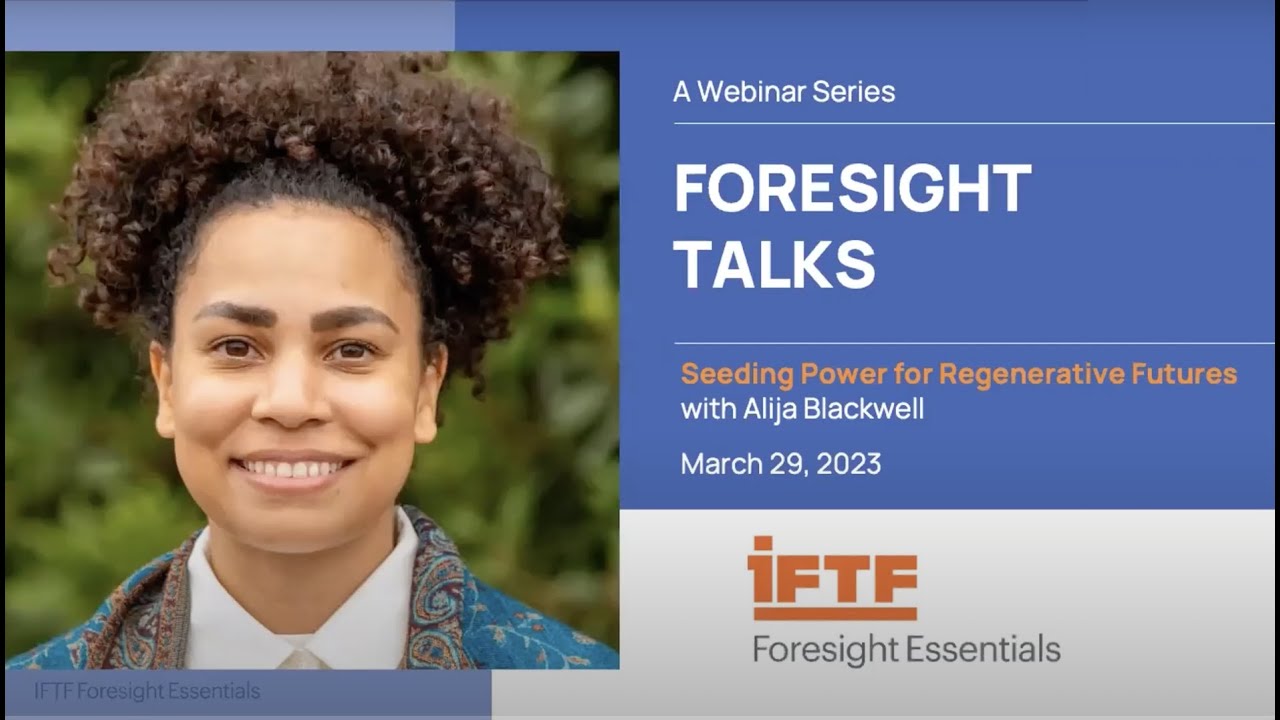 IFTF Foresight Talk—Seeding Power for Regenerative Futures with Alija Blackwell - YouTube