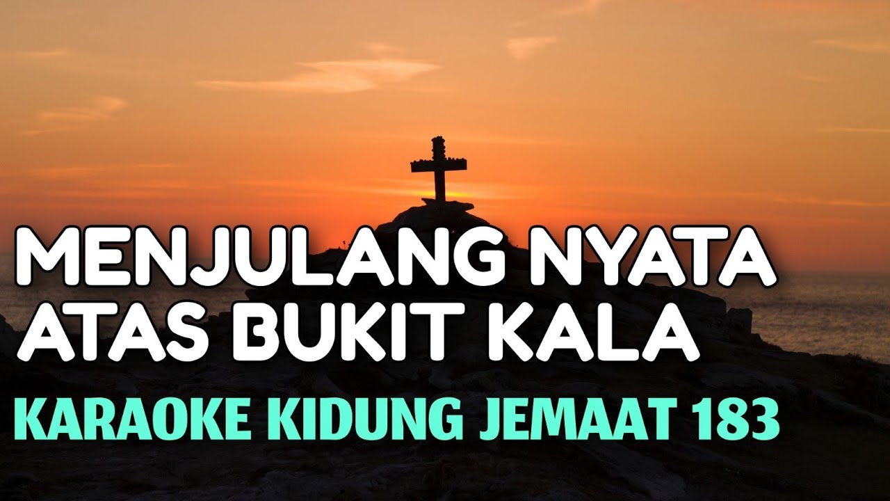 Menjulang Nyata Atas Bukit Kala Karaoke Kidung Jemaat 183 - YouTube