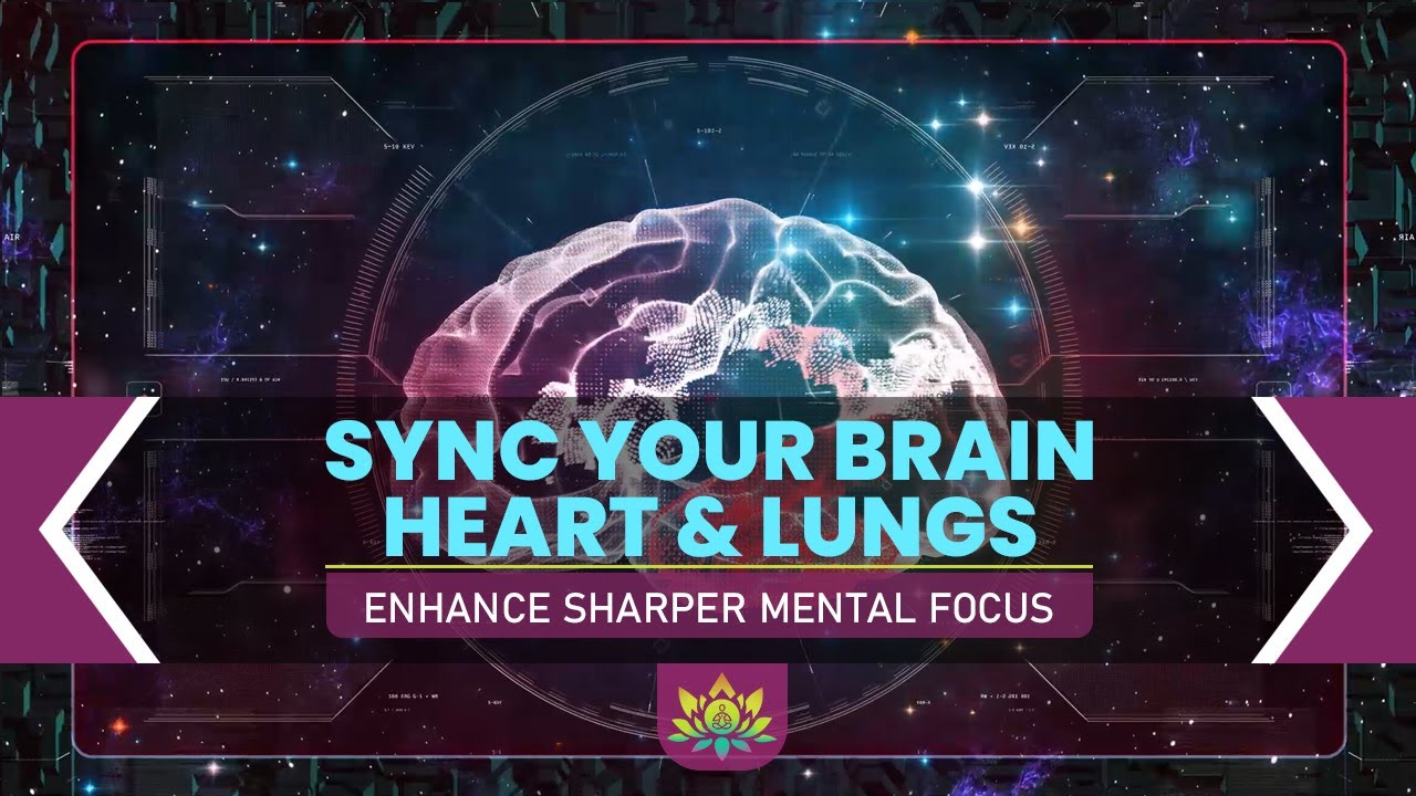 Sync Your Brain Heart & Lungs | Enhance Sharper Mental Focus, Emotional ...