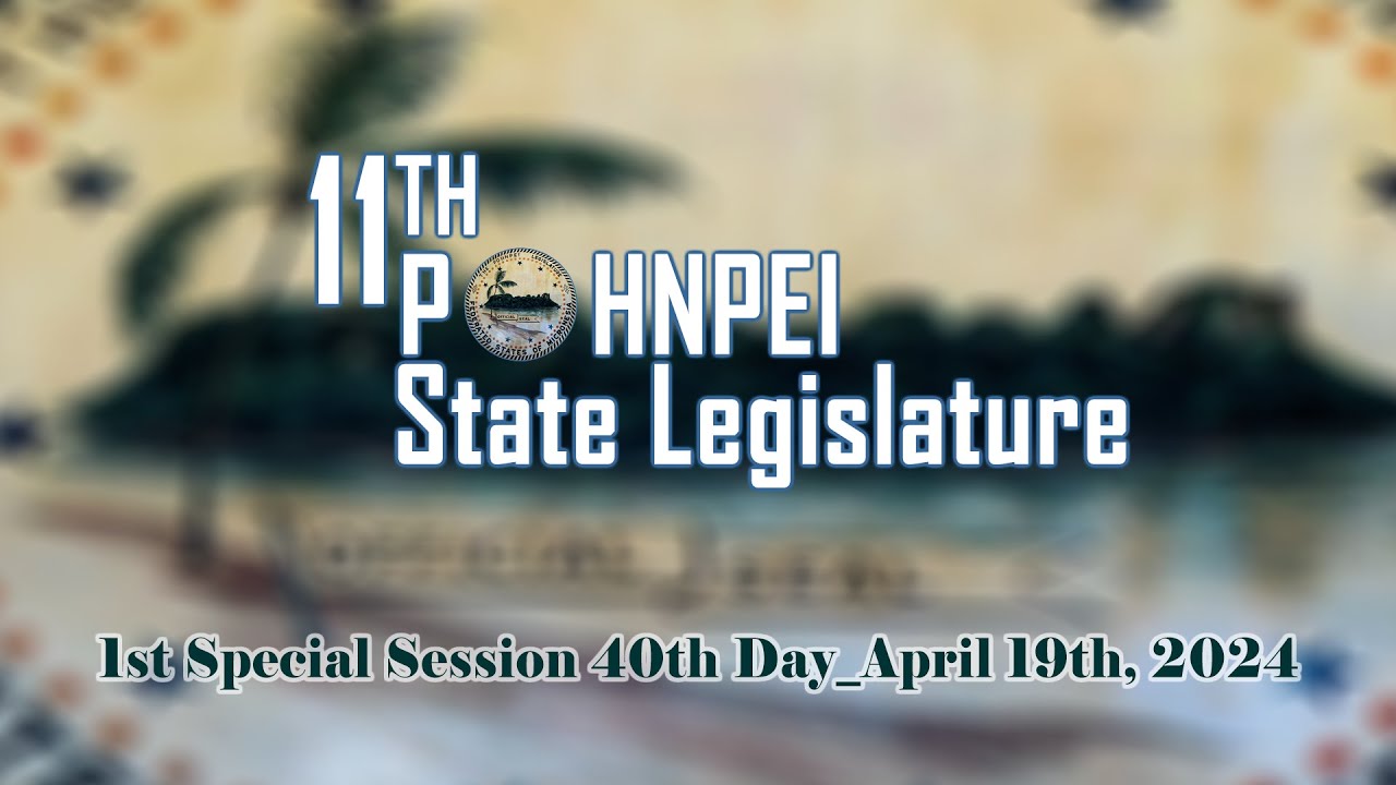 11th Pohnpei Legislature First Special Session 40th Day_04192024 - YouTube