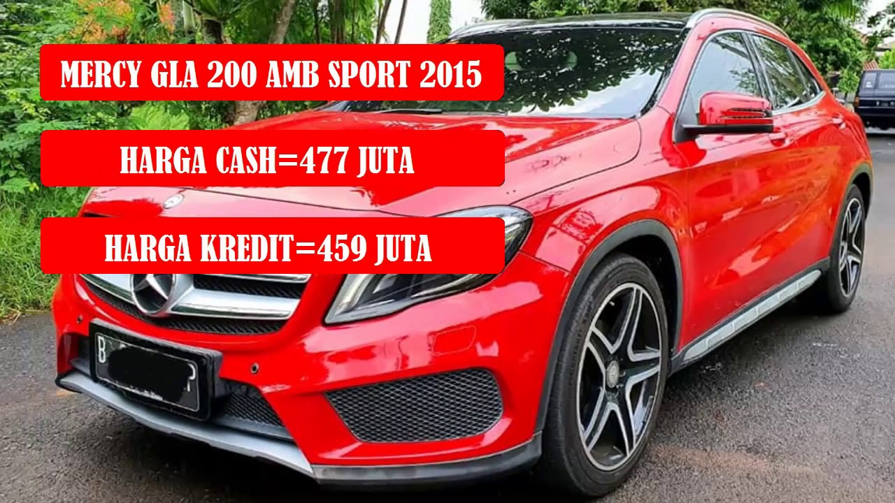 HARGA MOBKAS MERCY GLA 200 AMG SPORT 2015| HARGA MOBKAS MEWAH - YouTube
