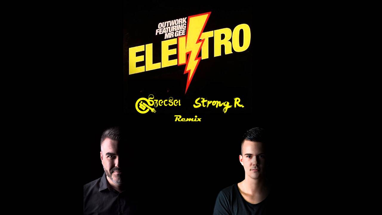 Outwork - Elektro (Strong R. & Szecsei 2016 Remix) - YouTube