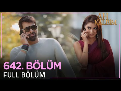 Ah Kalbim 642. Bölüm