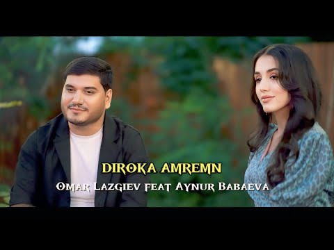 Omar Lazgiev feat Aynur Babaeva - DIROKA AMREMN ( Duet part 2 )