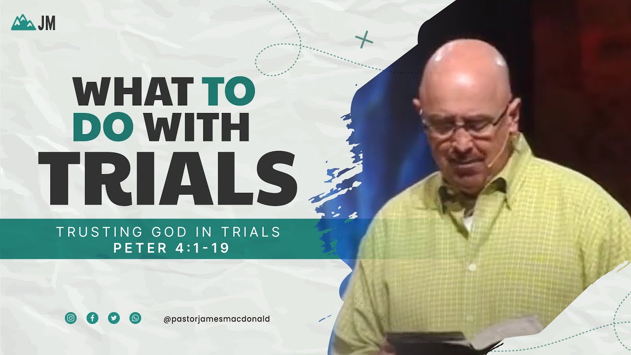 What To Do With Trials | Trusting God in Trials | I Peter 4:1-19 - YouTube