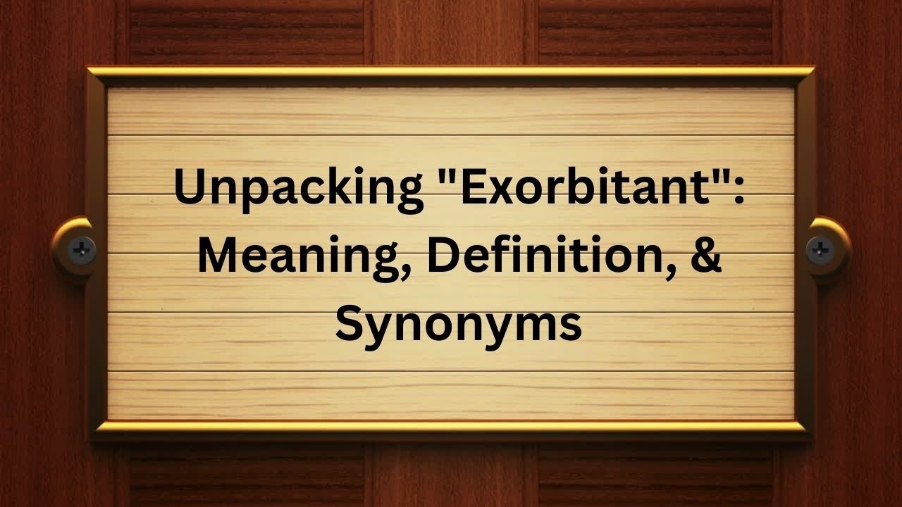 Unpacking "Exorbitant": Meaning, Definition, & Synonyms | Thesaurus ...