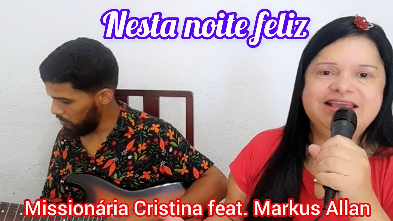 NESTA NOITE FELIZ | Missionária Cristina feat. Markus Allan - YouTube