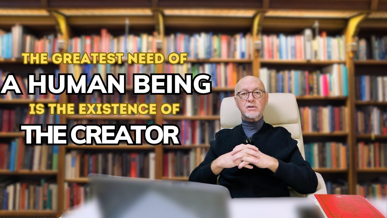 The Greatest Need of a HUMAN BEING is the Existence of the CREATOR ...