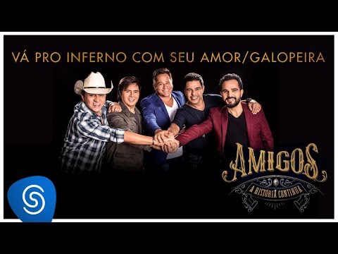 Amigos - Vá Pro Inferno Com Seu Amor / Galopeira (A História Continua - Vídeo Oficial)