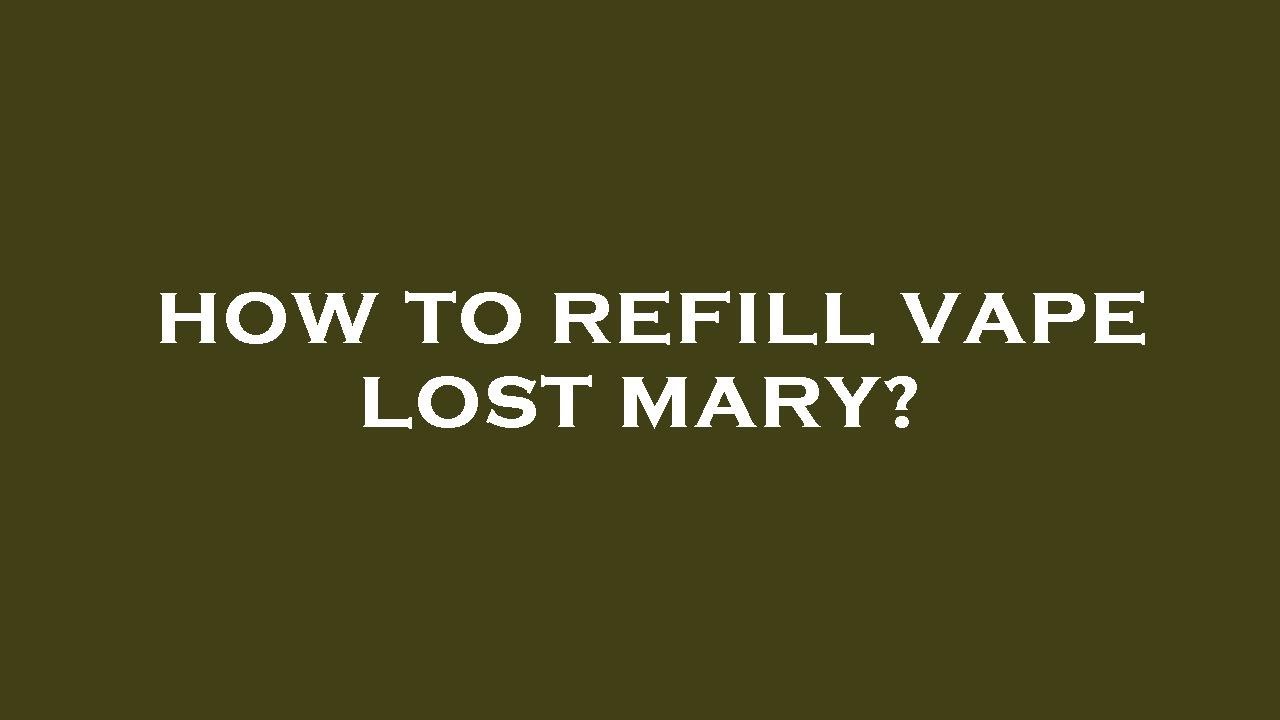 How to refill vape lost mary? - YouTube