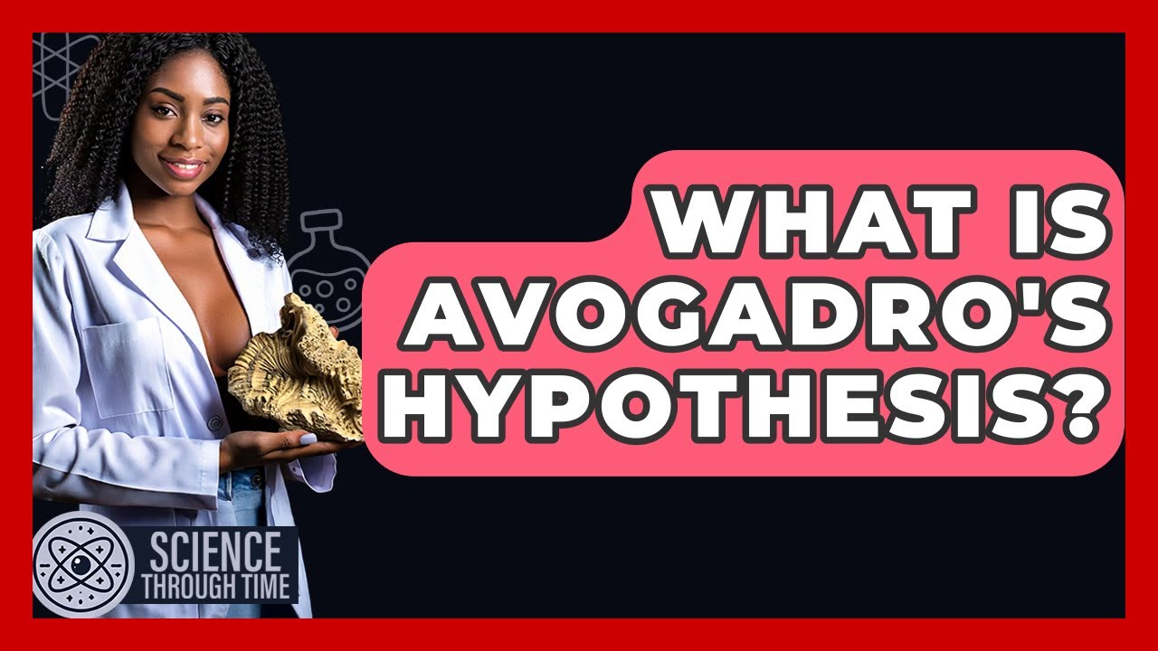 What Is Avogadro's Hypothesis? - Science Through Time - YouTube