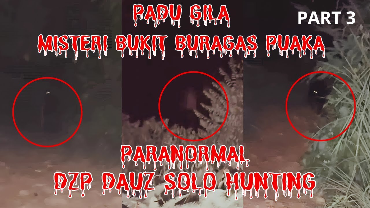 PADU GILA ((MISTERI BUKIT BURAGAS PUAKA )) PARANORMAL DZP DAUZ SOLO ...