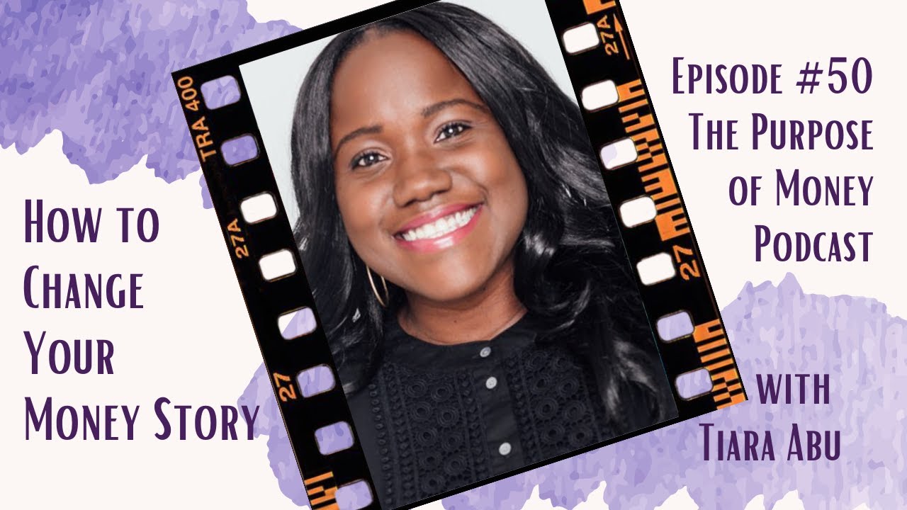 Change Your Money Story with Tiara Abu - Episode #50 - YouTube