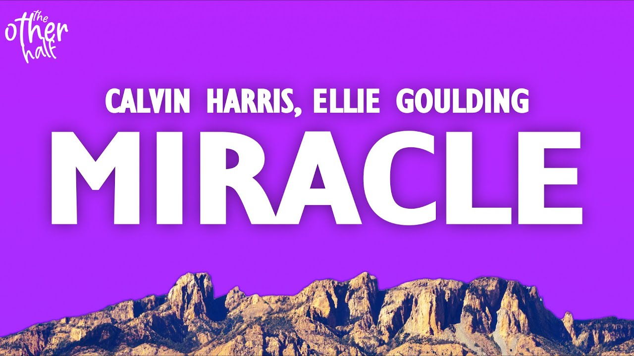 Calvin Harris, Ellie Goulding - Miracle (Lyrics) - YouTube