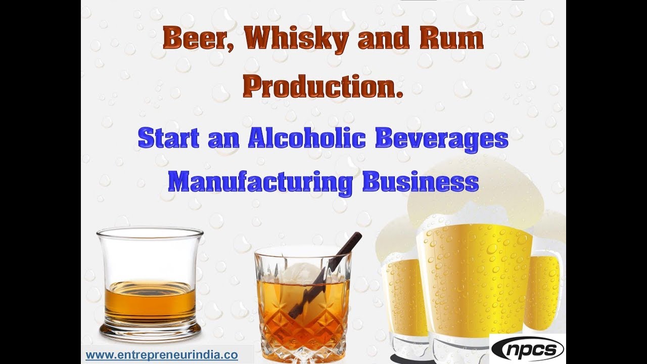 Beer, Whisky, and Rum Production | Start an Alcoholic Beverages ...