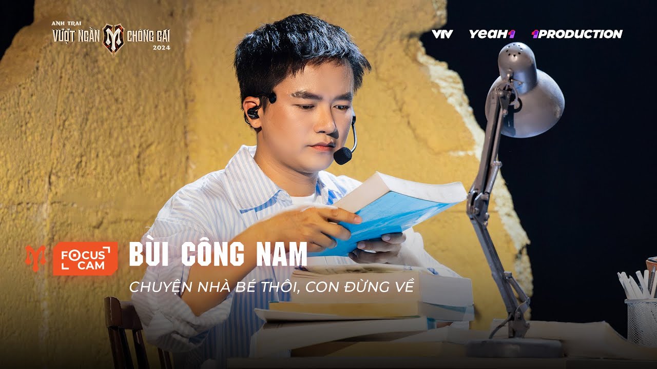 [FOCUS CAM] BÙI CÔNG NAM - CHUYỆN NHÀ BÉ THÔI, CON ĐỪNG VỀ | TIẾT MỤC ...
