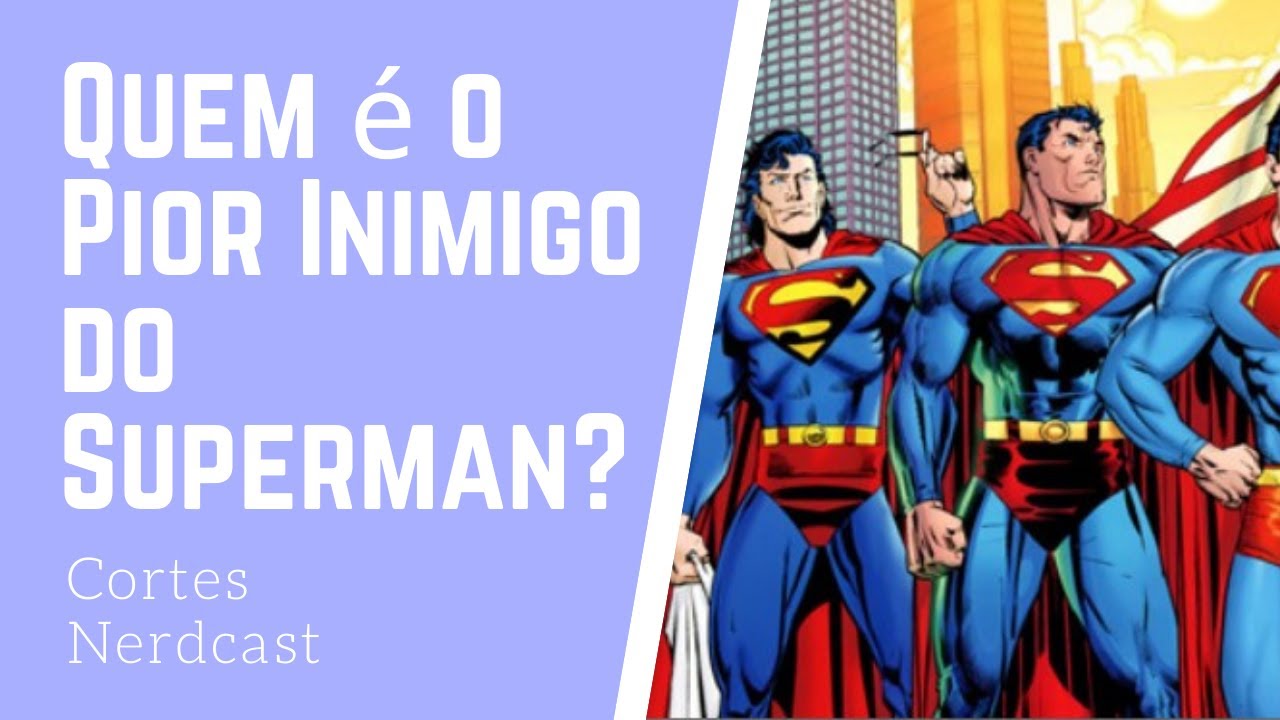 Pior inimigo do super homem? Nerdcast - Cortes Drops Tops Podcasts ...