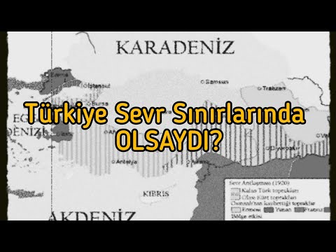 Türkiye Sevr Sınırlarında OLSAYDI? (Kısa video)