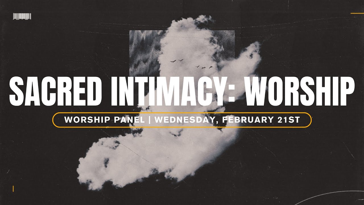 Sacred Intimacy: Worship | Worship Panel | Wednesday, February 21, 2024 ...