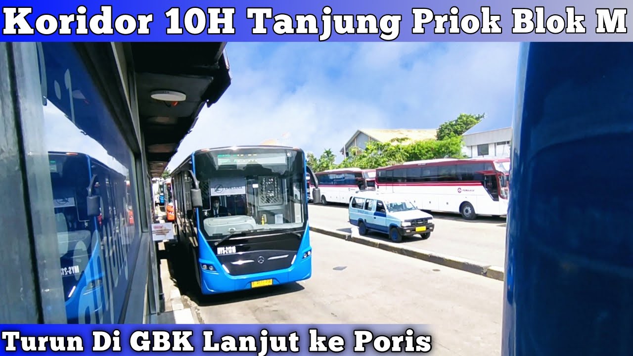 NAIK BUS TRANSJAKARTA KORIDOR 10H, PRIOK BLOK M TURUN DI HALTE GBK ...