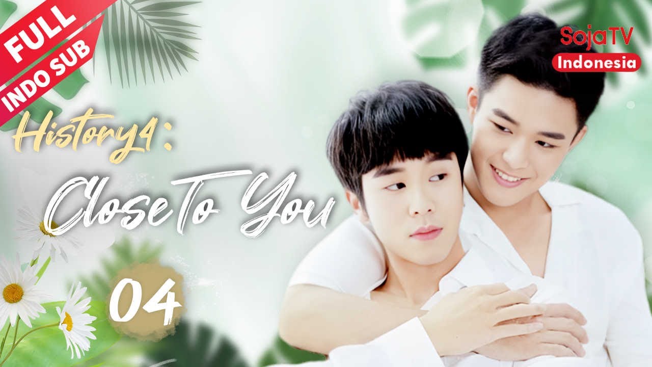 History4：Close To You 【INDO SUB】EP4 | SojaTV Indonesia - YouTube