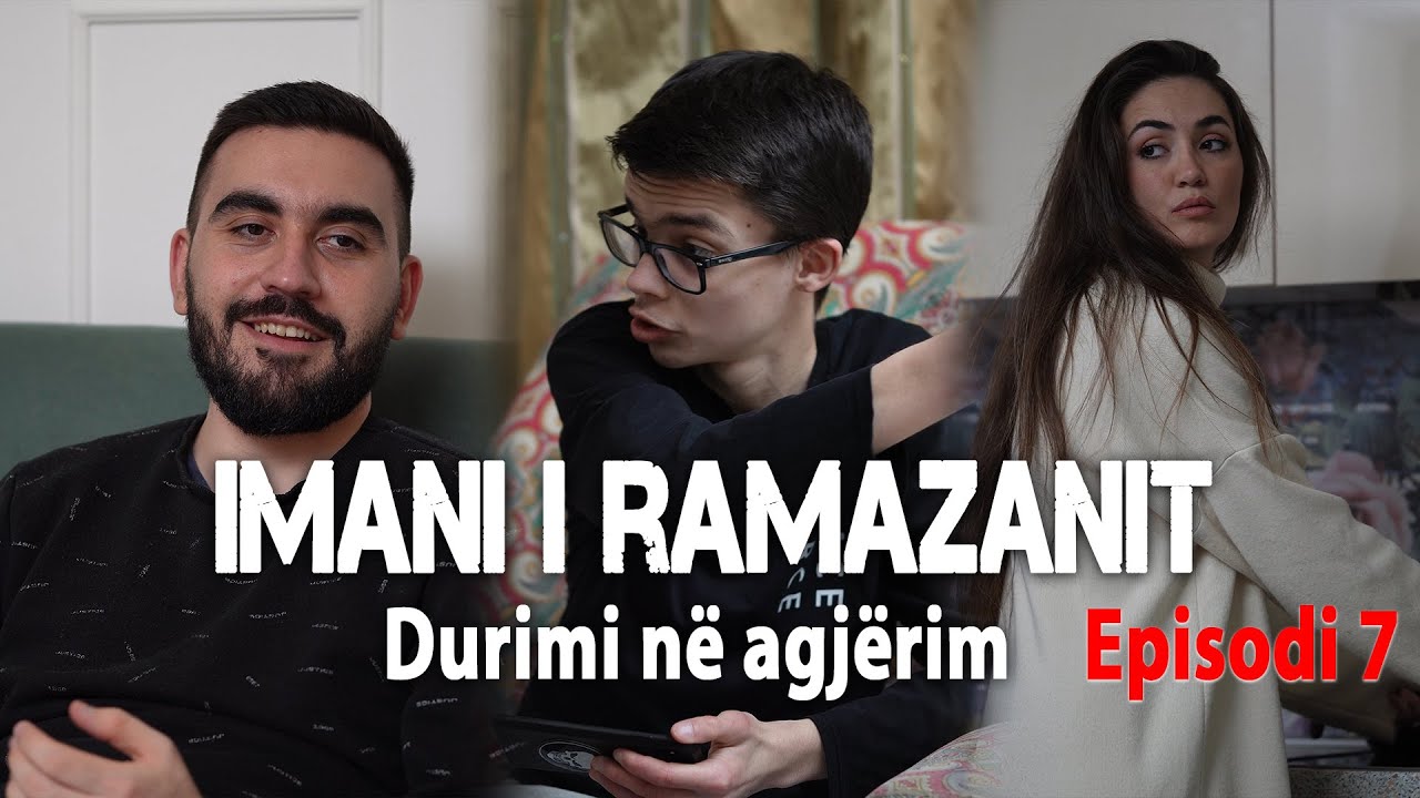 IMANI I RAMAZANIT - Durimi ne agjerim | Episodi 7 - YouTube