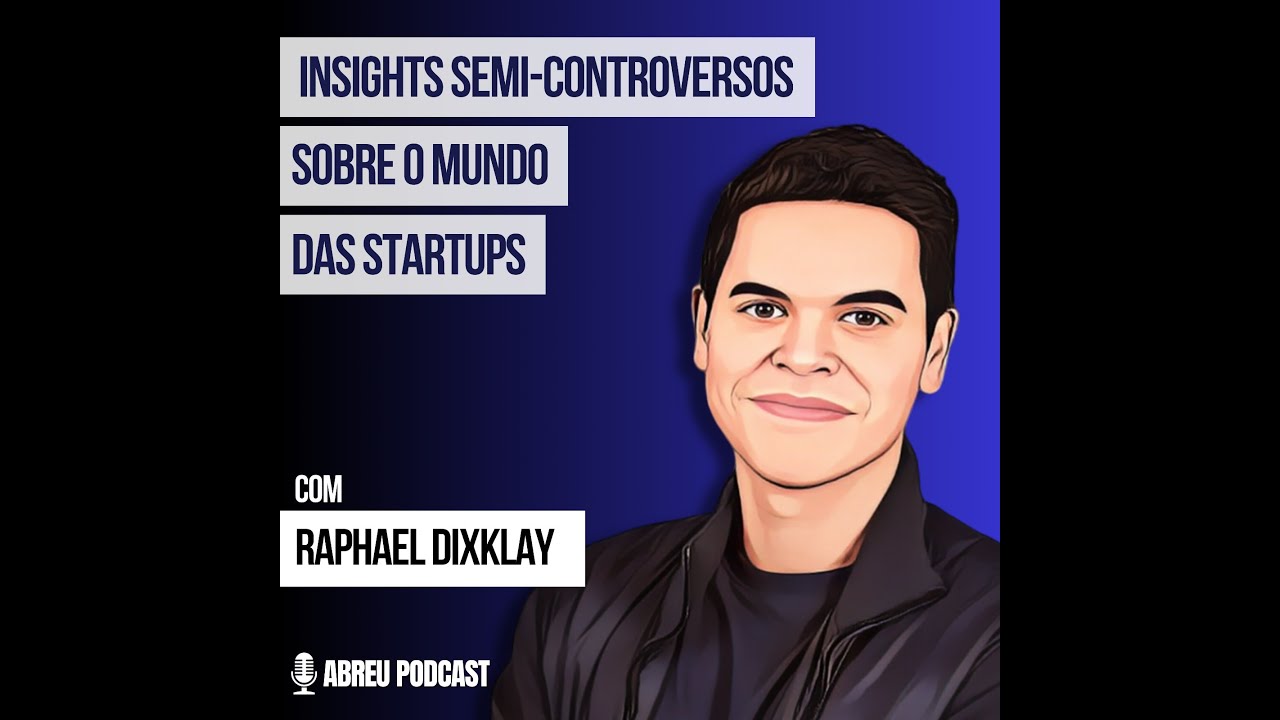 STARTUPS: INSIGHTS CONTROVERSOS com Raphael Dixklay [Abreu Podcast - EP 10] - YouTube