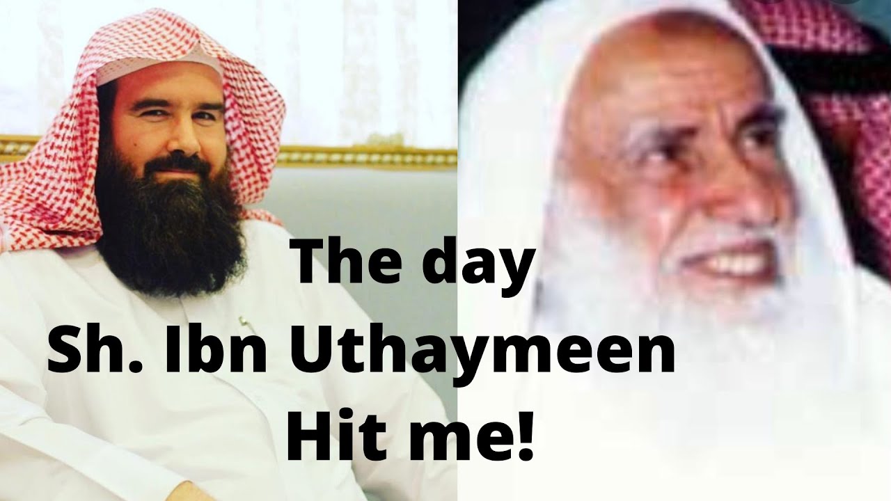 The day Shaykh Ibn Uthaymeen Hit me! - YouTube