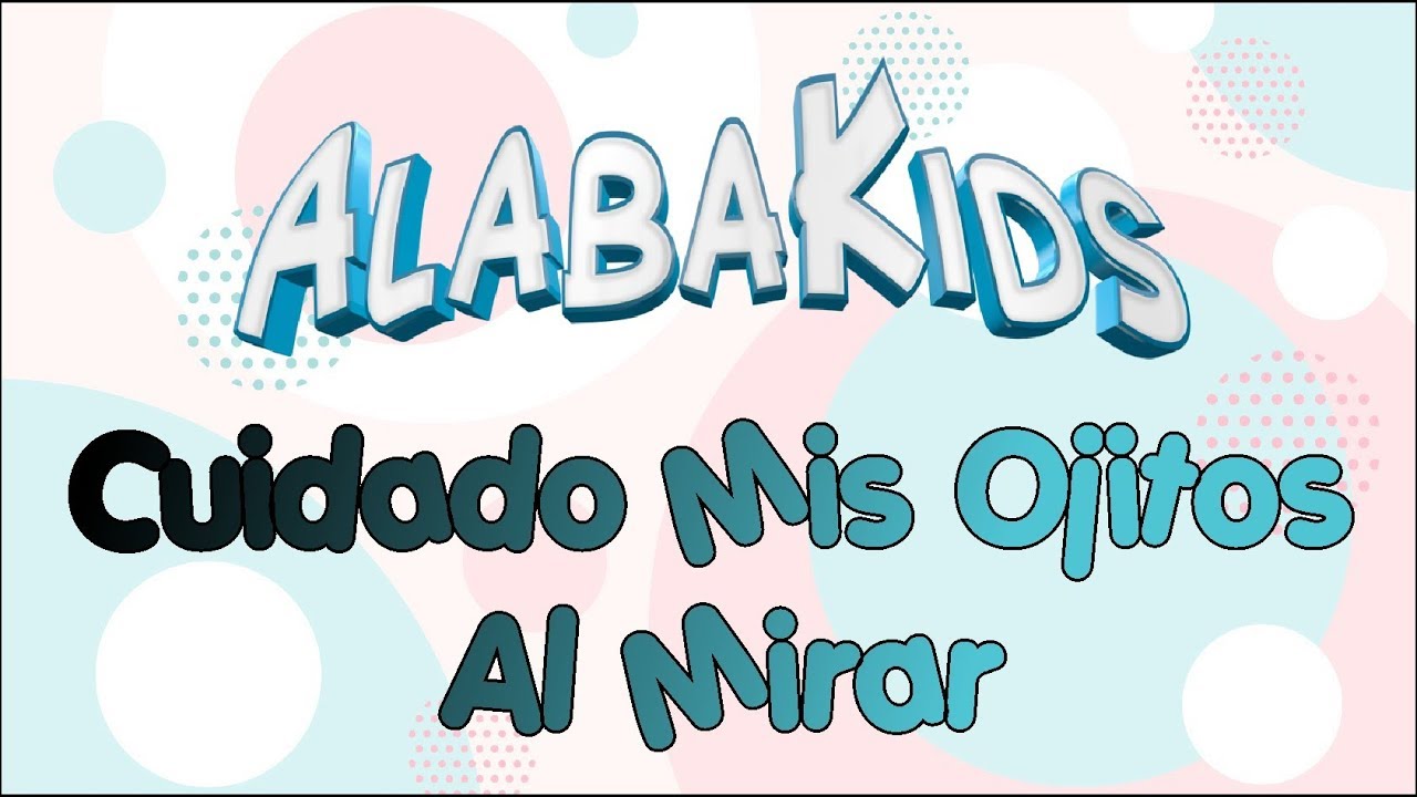 Cuidado Mis Ojitos Al Mirar - Alaba Kids (Música Cristiana Para Niños ...
