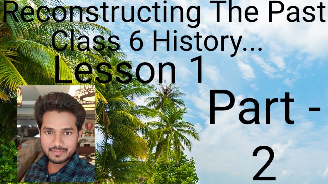 Reconstructing The Past | Class 6 | History | Lesson 1 | - YouTube