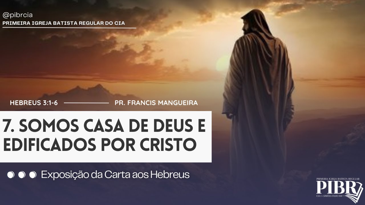 7. Somos casa de Deus e edificados por Cristo (Hebreus 3:1-6) - YouTube