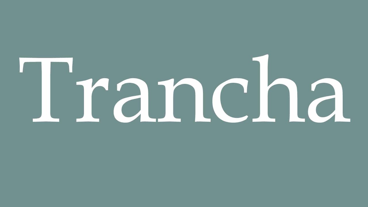How to Pronounce ''Trancha'' (Cut) Correctly in French - YouTube