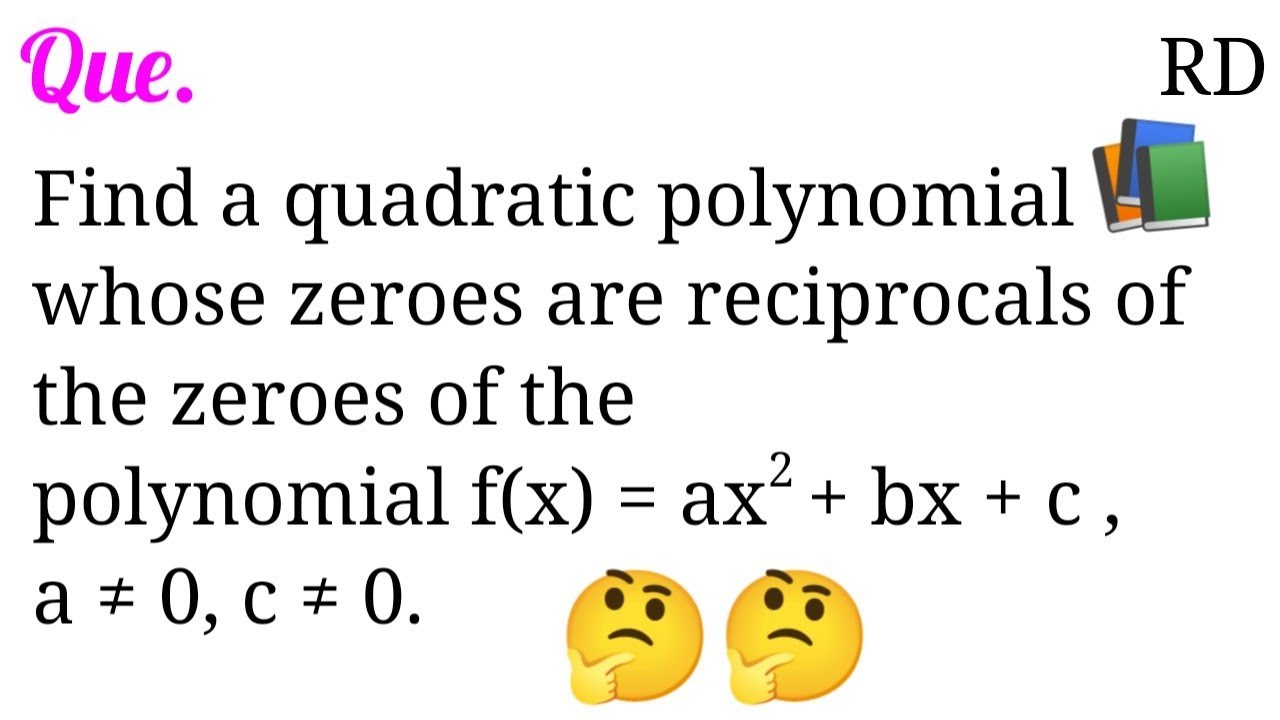 Find A Quadratic Polynomial Whose Zeroes Are Reciprocals Of The Zeroes Find A Quadratic Polynomial Whose Zeroes Are Reciprocals Of The Zeroes