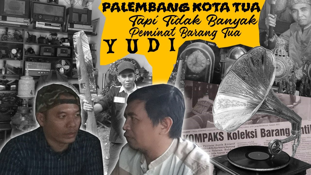 YUDI – PALEMBANG KOTA TUA TAPI TIDAK BANYAK PEMINAT BARANG TUA - YouTube