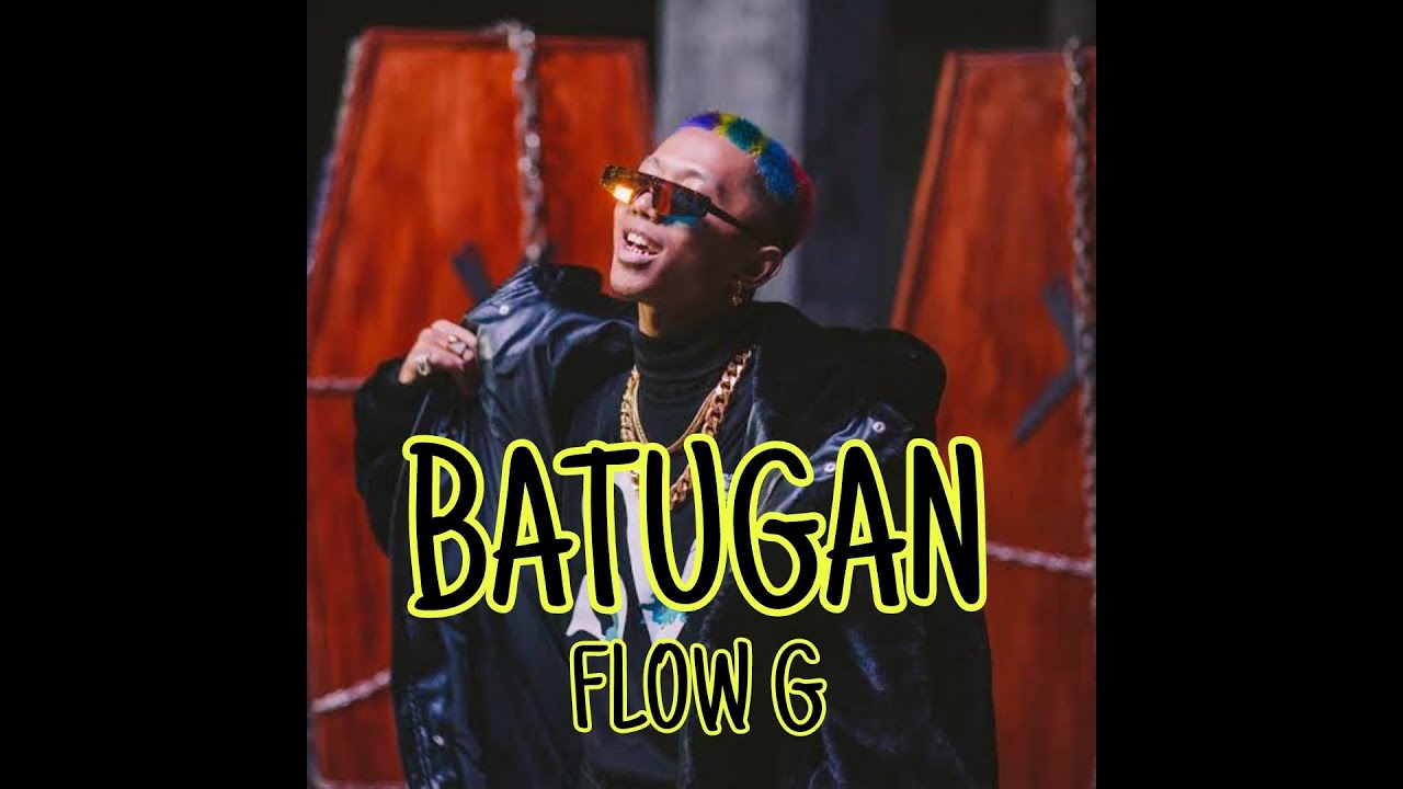 Batugan - Flow G Lyrics video - YouTube