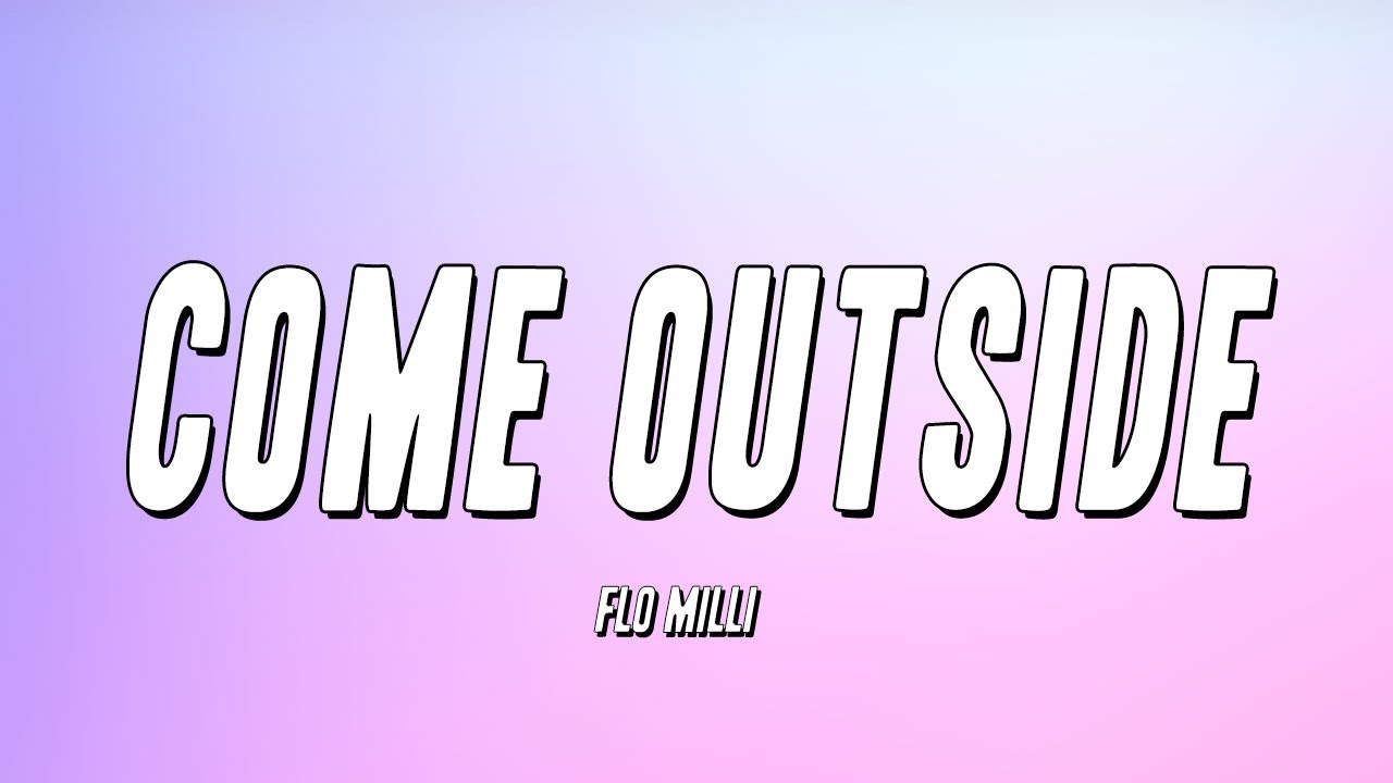Flo Milli - Come Outside (Lyrics) - YouTube